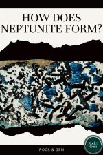 How Does Neptunite Form? - Rock & Gem Magazine