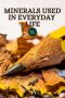 Minerals Used in Everyday Life - Rock & Gem Magazine