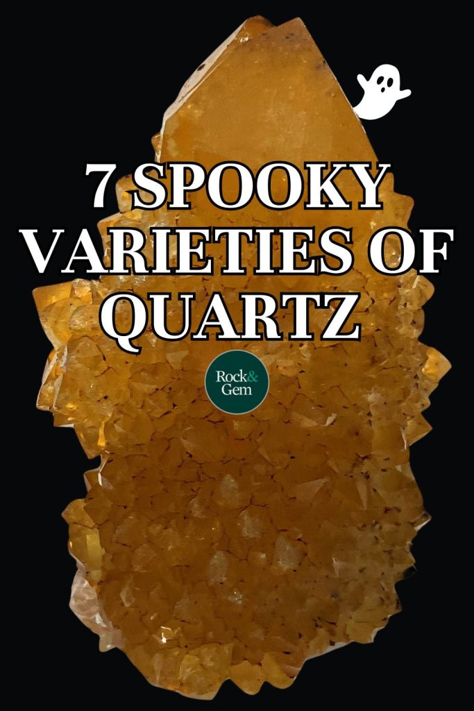 Types of Quartz: 7 Spooky Varieties - Rock & Gem Magazine