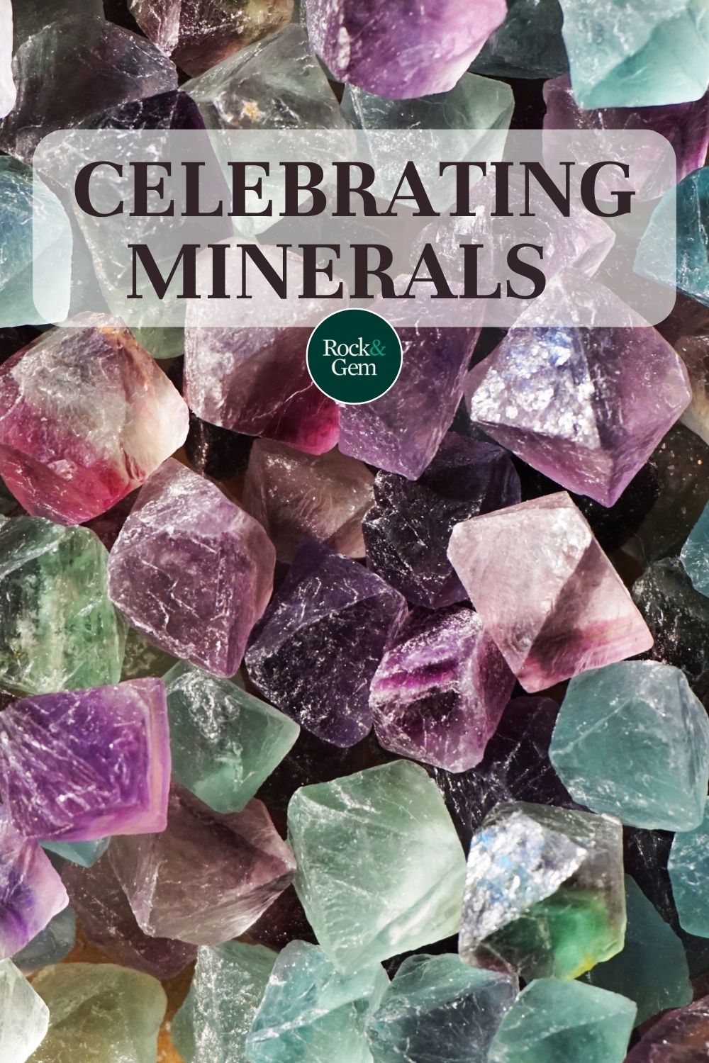 Celebrating Minerals - Rock & Gem Magazine