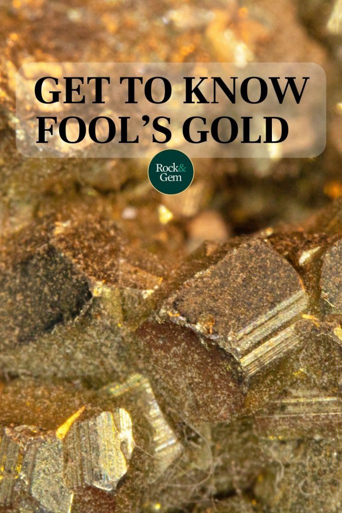Get to Know Fool’s Gold - Rock & Gem Magazine