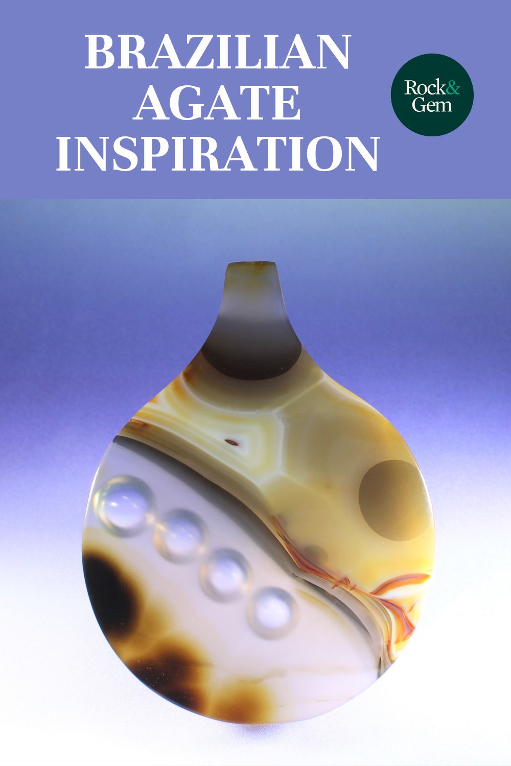 Brazilian Agate Inspiration - Rock & Gem Magazine