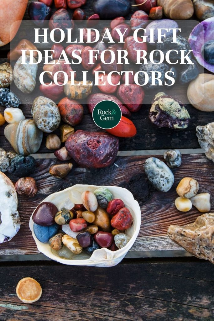 Gifts for Rock Collectors: Holiday Favorites - Rock & Gem Magazine
