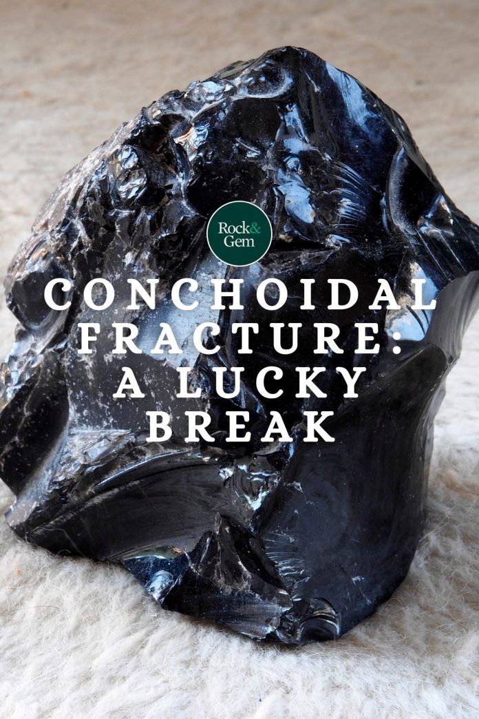 Conchoidal Fracture: A Lucky Break - Rock & Gem Magazine