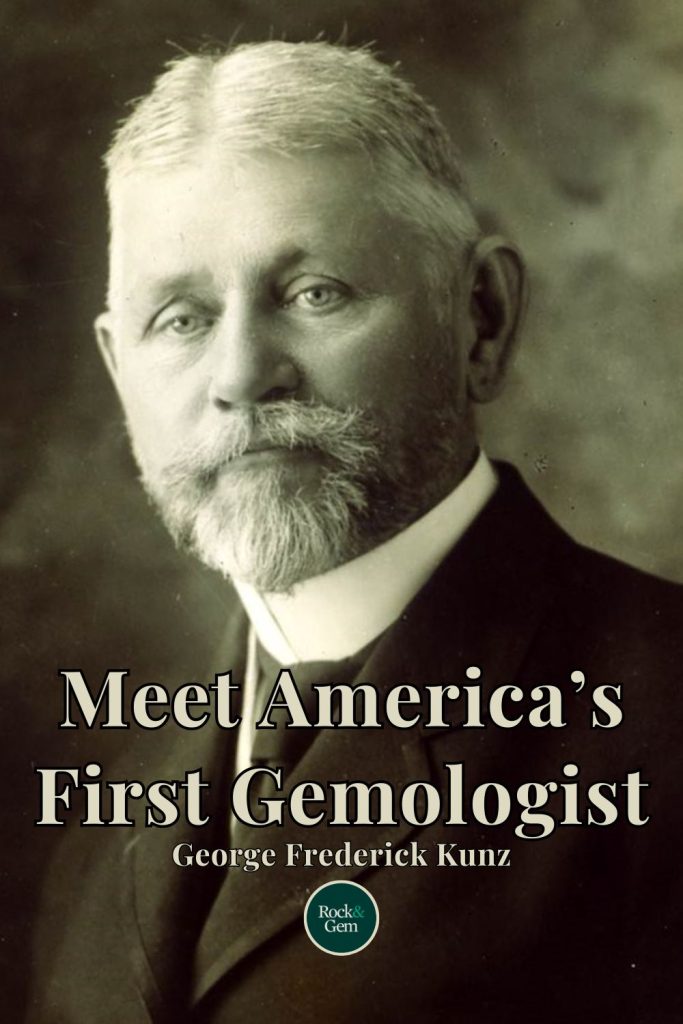 Who is George Frederick Kunz? - Rock & Gem Magazine