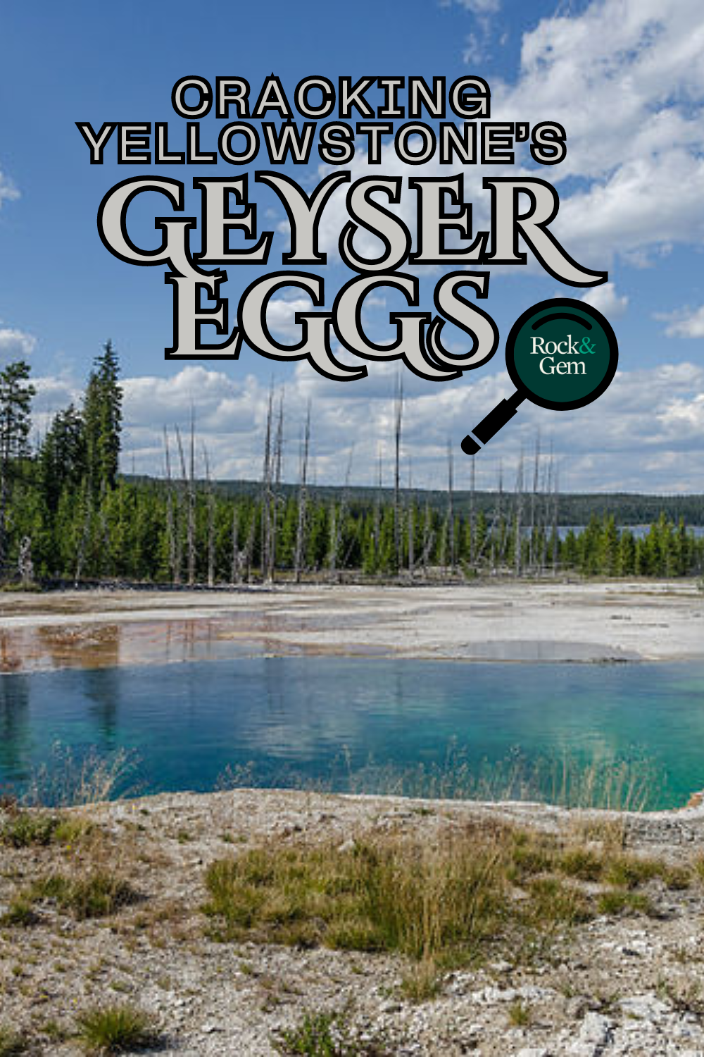 Sinter Geyser Eggs at Yellowstone - Rock & Gem Magazine