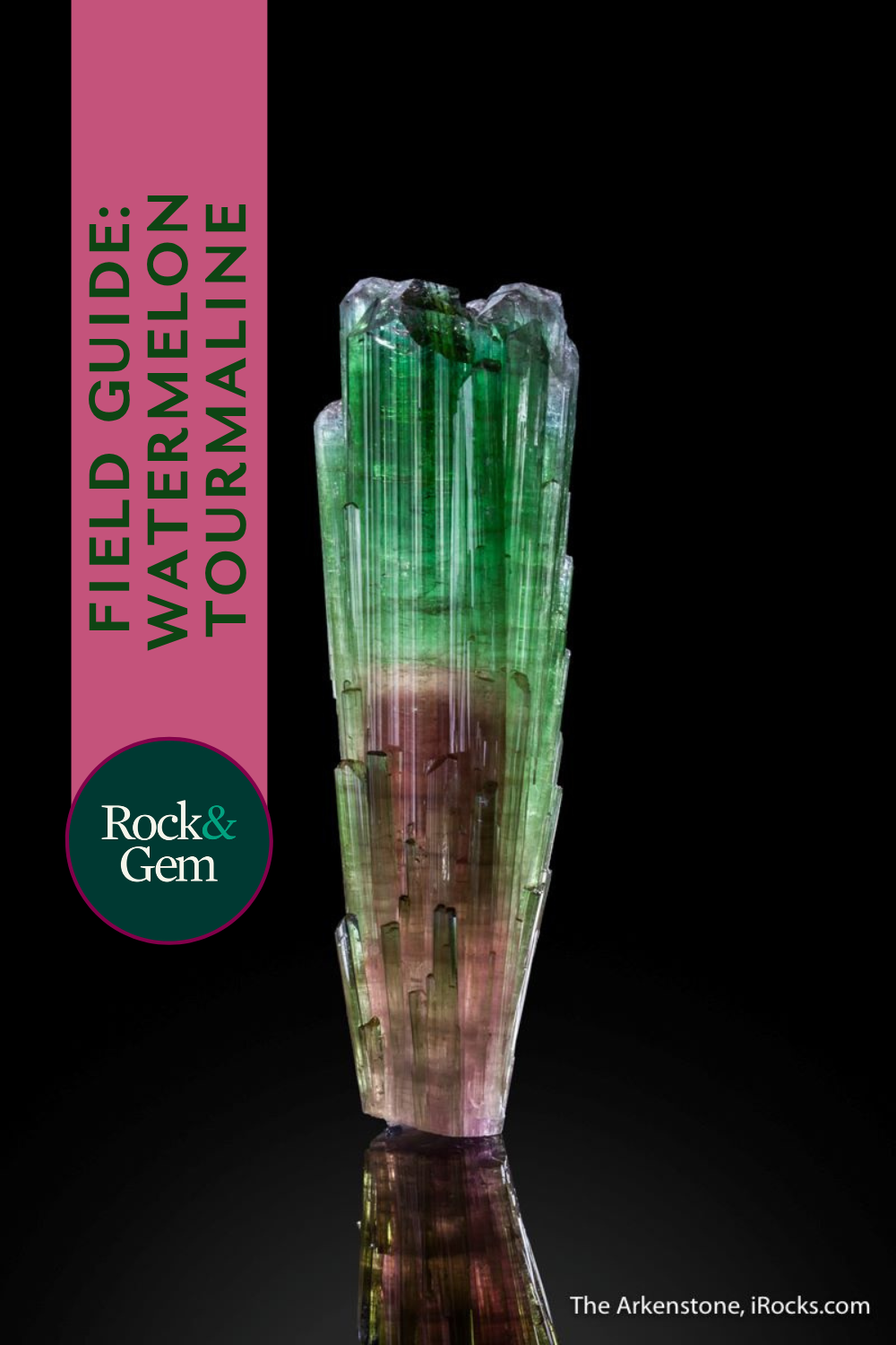 Watermelon Tourmaline Field Guide - Rock & Gem Magazine
