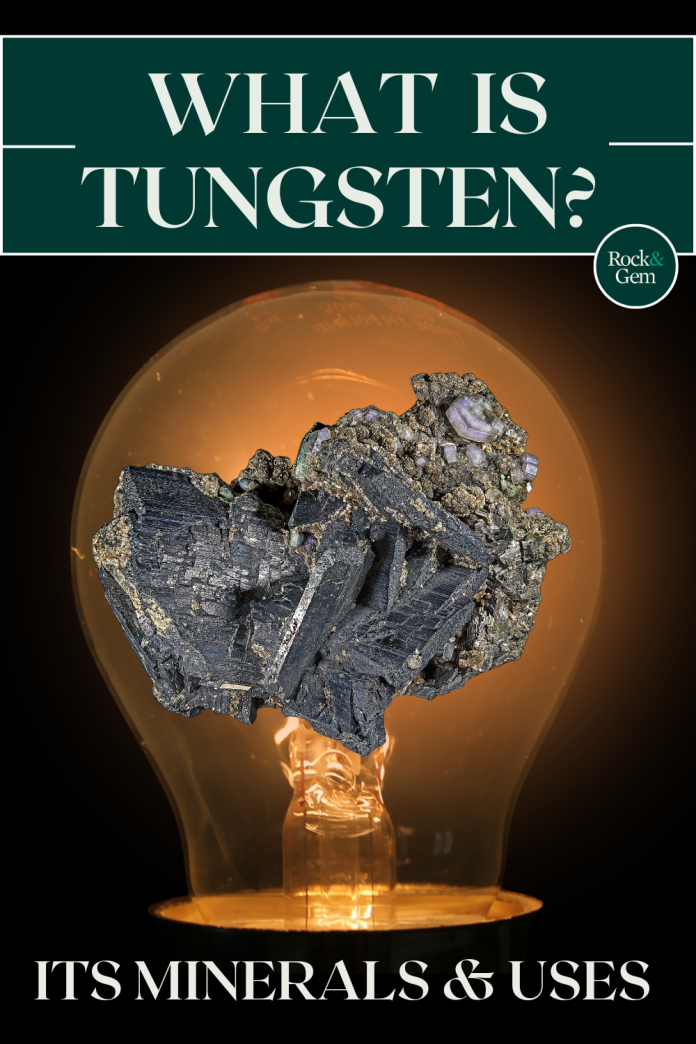 What Is Tungsten? Its Minerals & Uses - Rock & Gem Magazine