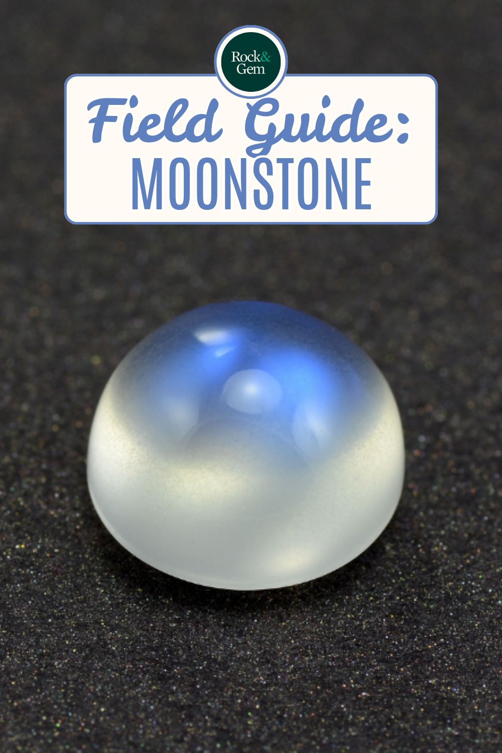 Moonstone Field Guide: Facts & Uses - Rock & Gem Magazine